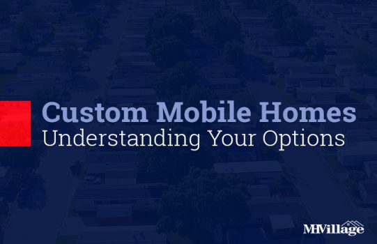Custom Mobile Homes - Understanding Your Options | MHVillage